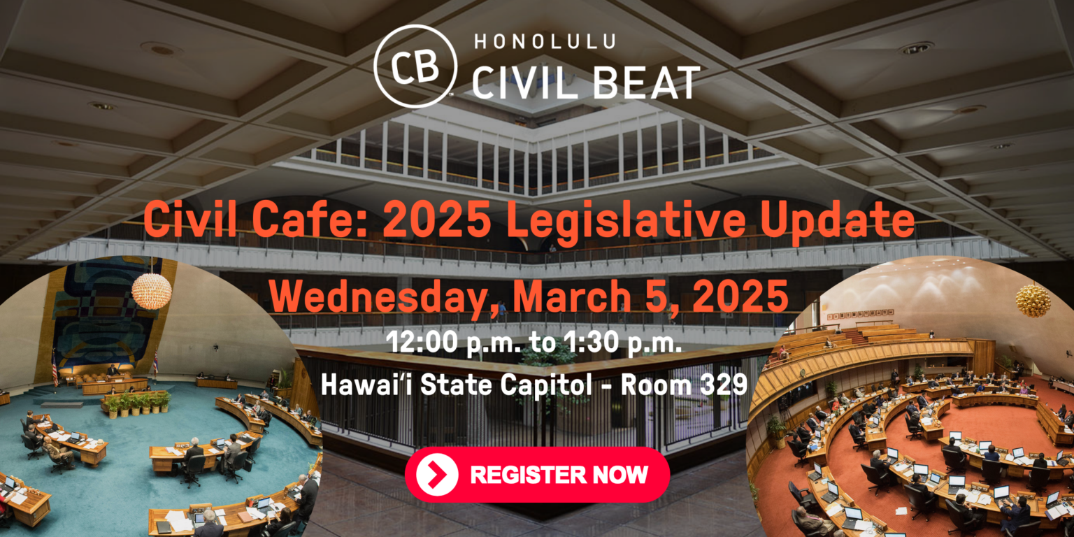 Civil Cafe: 2025 Legislative Update – Honolulu Civil Beat